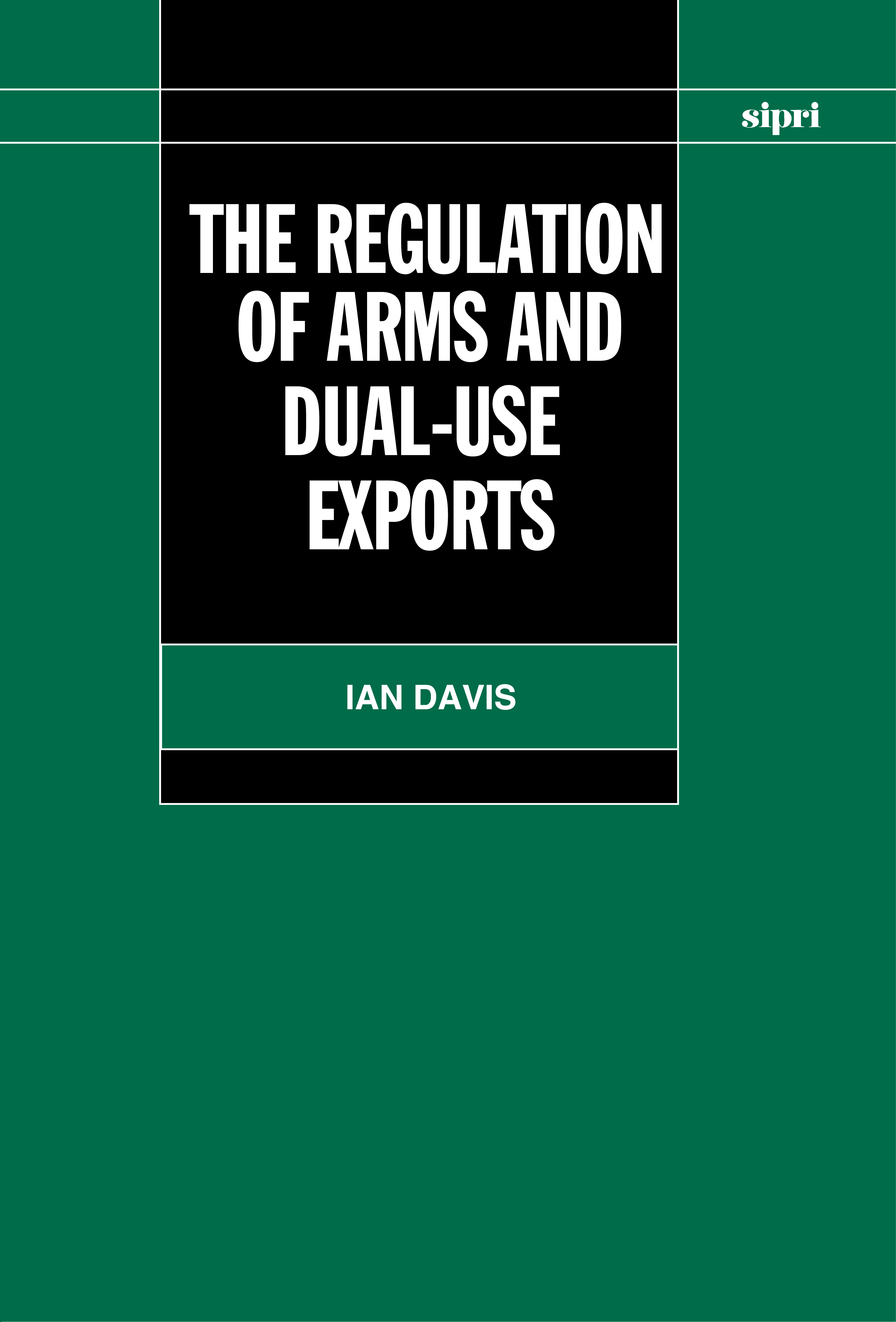 The Regulation of Arms and Dual-use Exports: Germany, Sweden and the UK ...