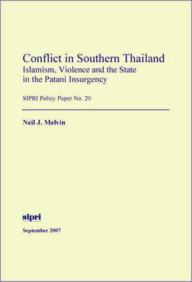 Conflict in Southern Thailand: Islamism, Violence and the State in the ...