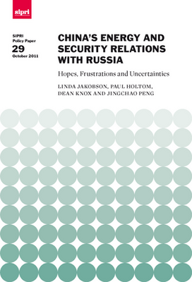 China's Energy and Security Relations with Russia: Hopes, Frustrations ...