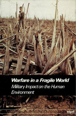 Warfare in a Fragile World: Military Impact on the Human Environment ...